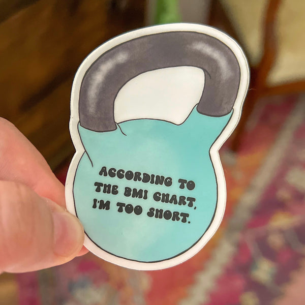 According to the BMI Chart, I’m too Short Sticker – Turquoise and Tequila